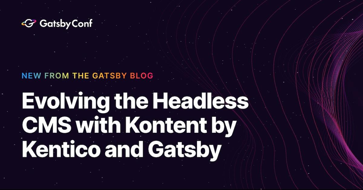 Evolving the Headless CMS with Kontent.ai and Gatsby | Gatsby