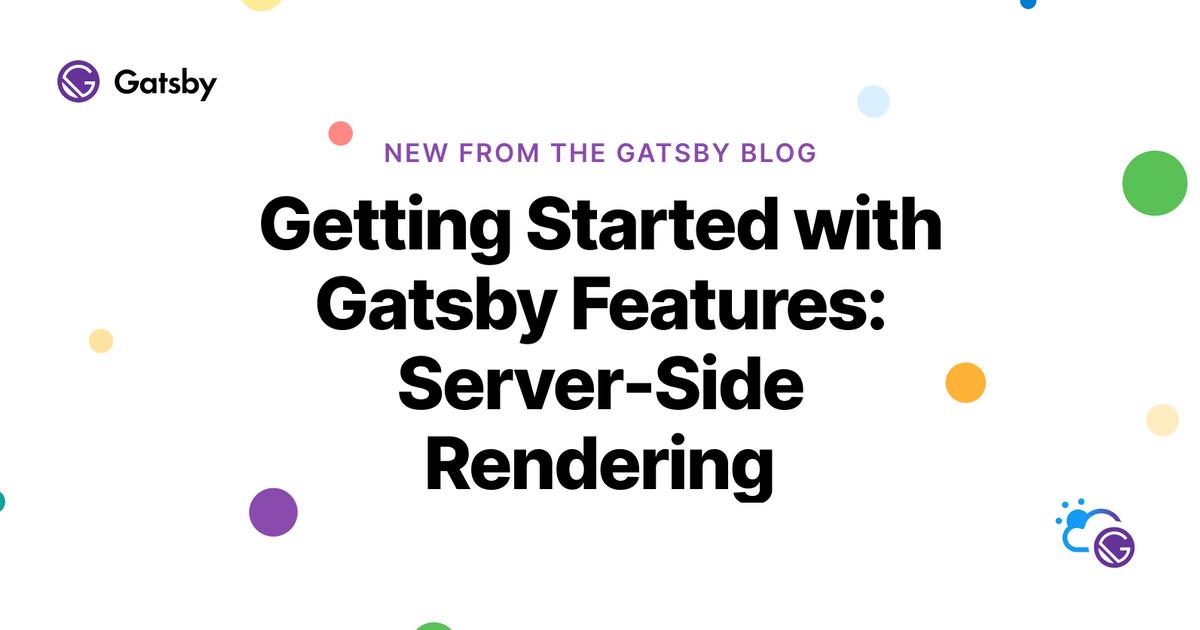 Getting Started With Gatsby Features Server Side Rendering Gatsby 