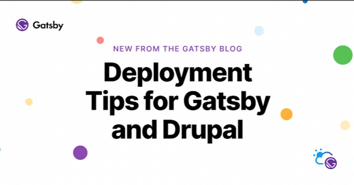 Deployment Tips for Gatsby and Drupal | Gatsby