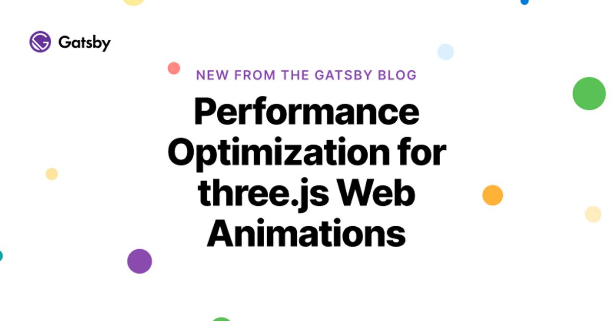 Performance Optimization for three.js Web Animations | Gatsby