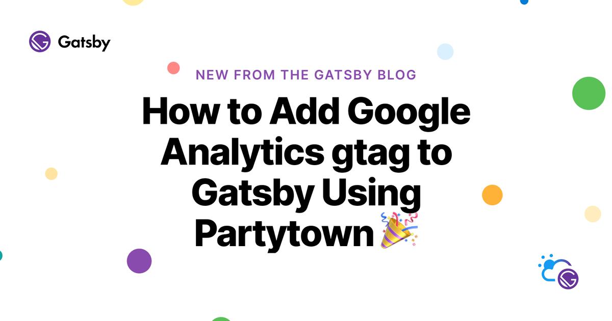How to Add Google Analytics gtag to Gatsby Using Partytown | Gatsby