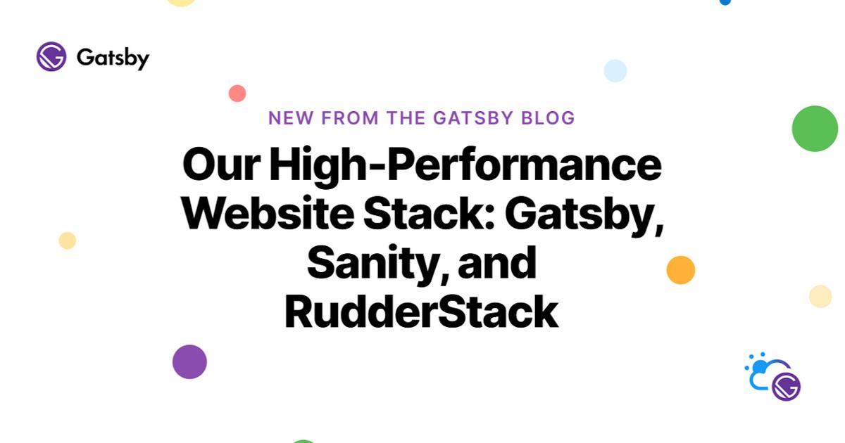 Our High-Performance Website Stack: Gatsby, Sanity, and RudderStack ...