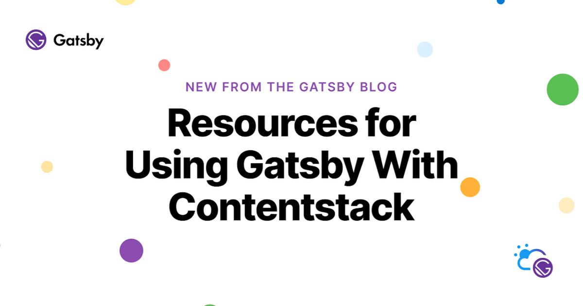 Resources for Using Gatsby With Contentstack | Gatsby