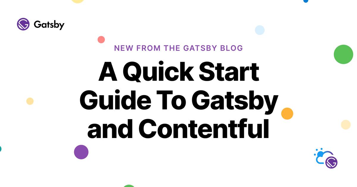 A Quick Start Guide To Gatsby and Contentful | Gatsby