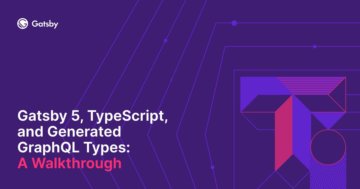 Gatsby 5, TypeScript, and Generated GraphQL Types: A Walkthrough | Gatsby Gatsby 5, TypeScript, and Generated GraphQL Types: A Walkthrough | Gatsby