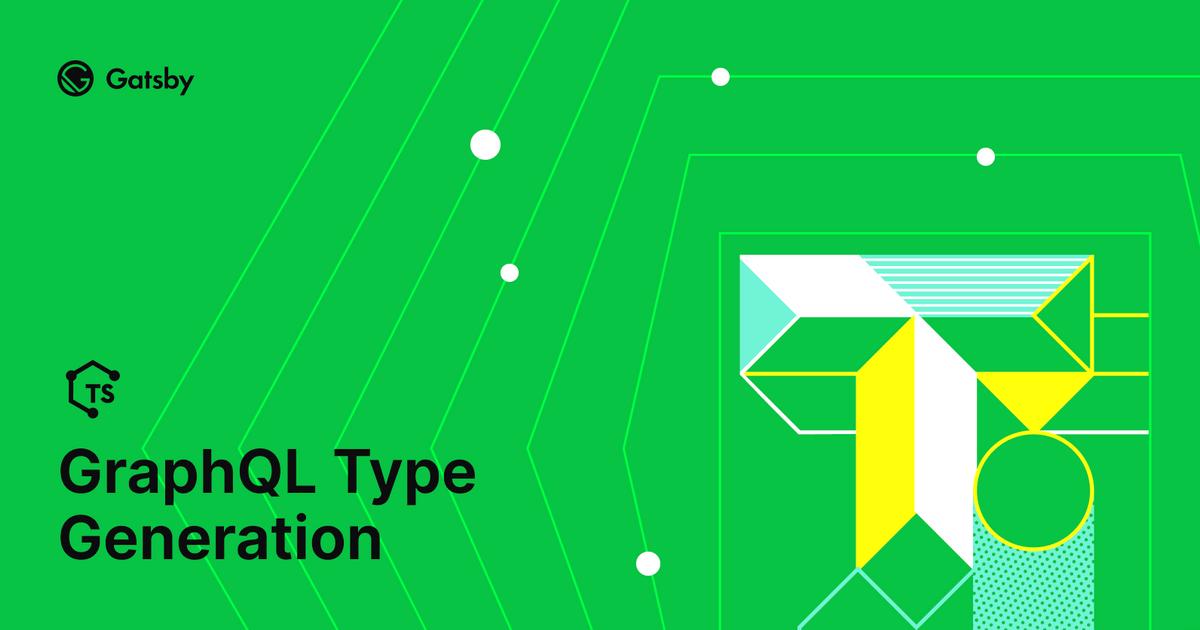 How to Use Gatsby GraphQL Type Generation | Gatsby