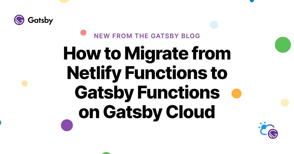 How to Migrate from Netlify Functions to Gatsby Functions on Gatsby Cloud | Gatsby
