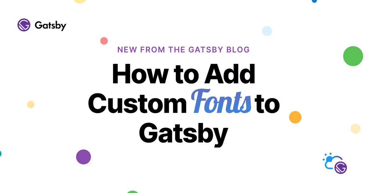 How to Add Custom Fonts to Gatsby | Gatsby