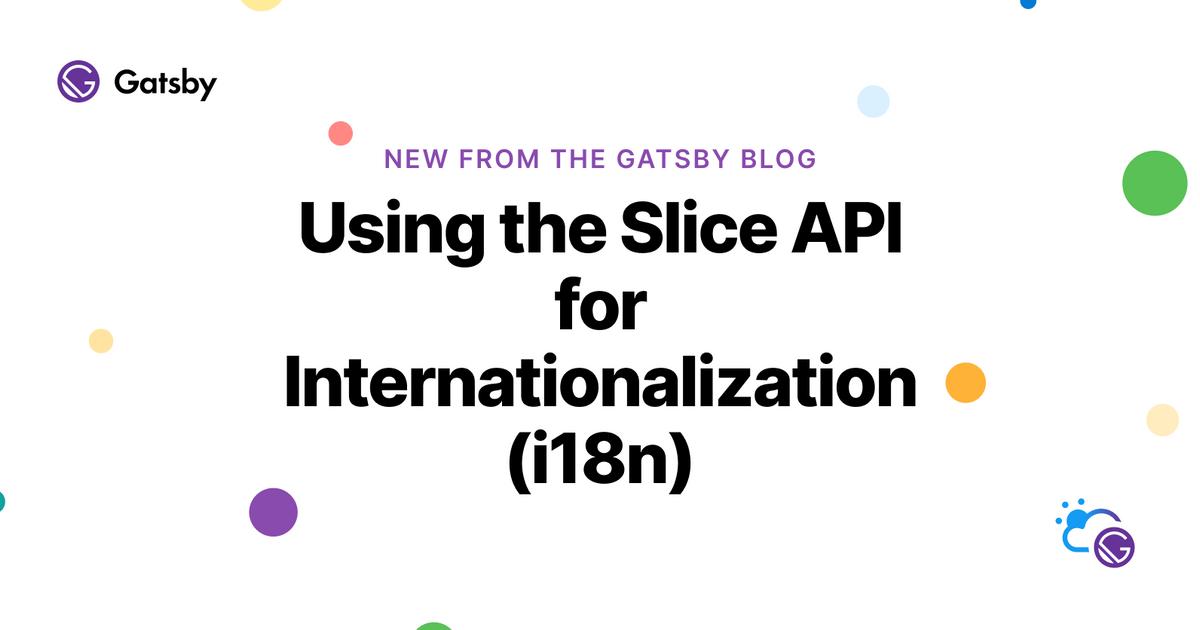 Using the Slice API for Internationalization (i18n) | Gatsby Using the Slice API for Internationalization (i18n) | Gatsby