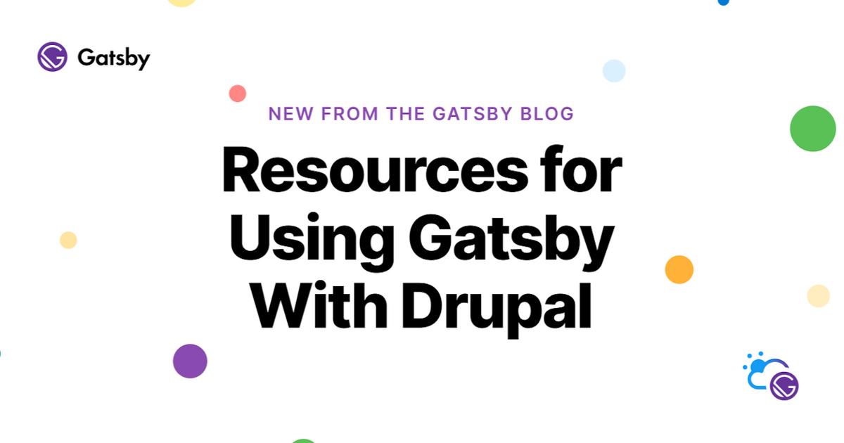 Resources for Using Gatsby With Drupal | Gatsby