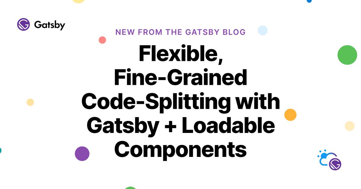 Faster Headless CMS Components With Gatsby and Loadable Components | Gatsby
