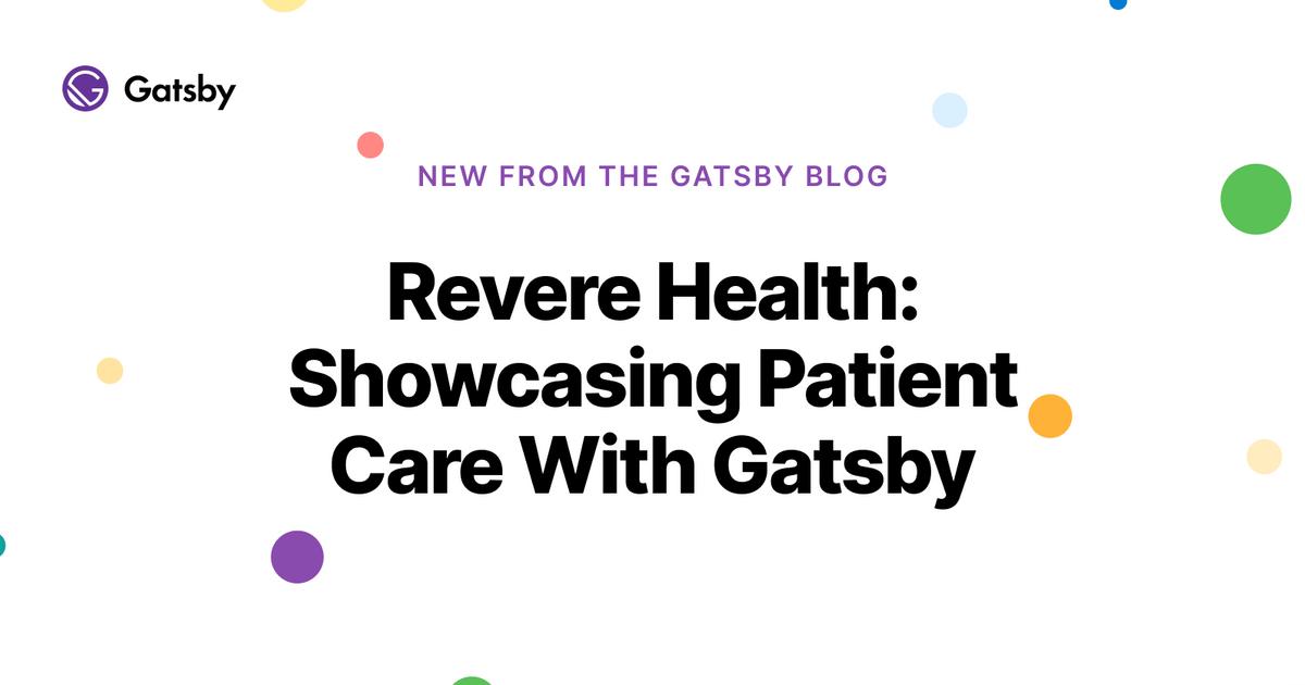 Revere Health: Showcasing Patient Care With Gatsby | Gatsby