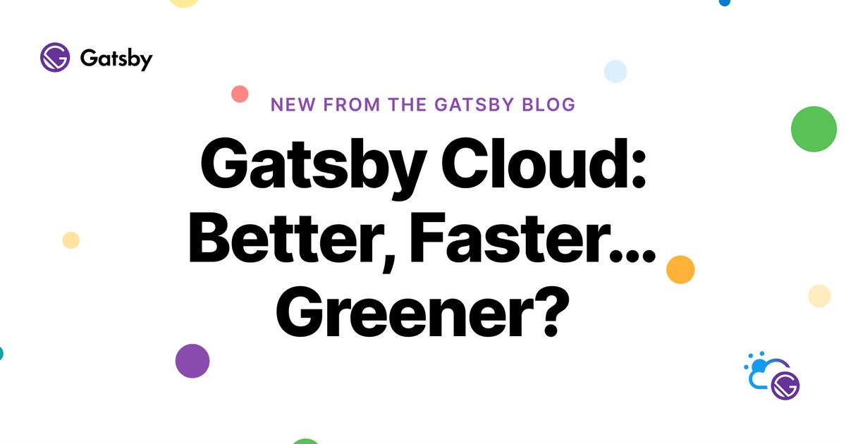 Gatsby Cloud Hosting Faster and Environmentally Friendly | Gatsby
